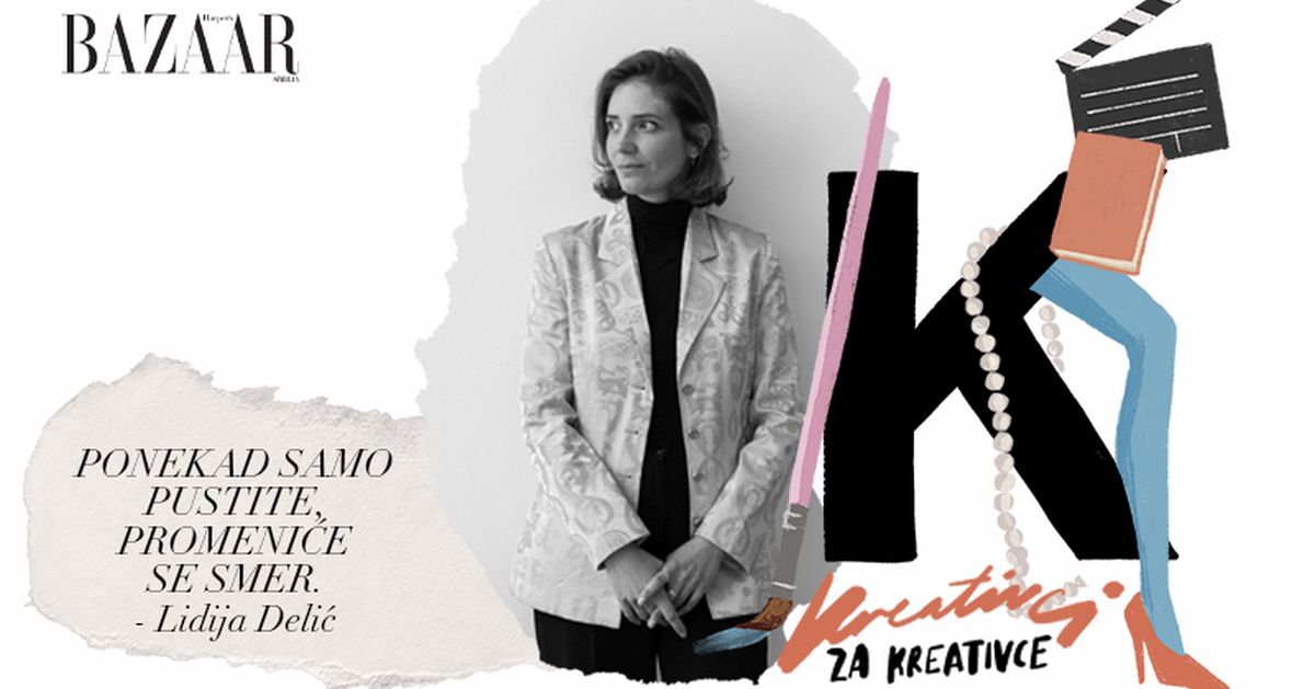 Kreativci za kreativce iskreno: Lidija Delić - Harper's BAZAAR Srbija